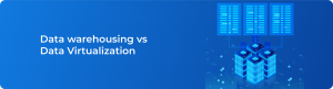 Data Warehousing vs. Data Virtualization - How to Store Data Effectively? - Inferenz