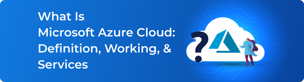 What Is Microsoft Azure Cloud: Guide For Beginners 2023 [UPDATED]